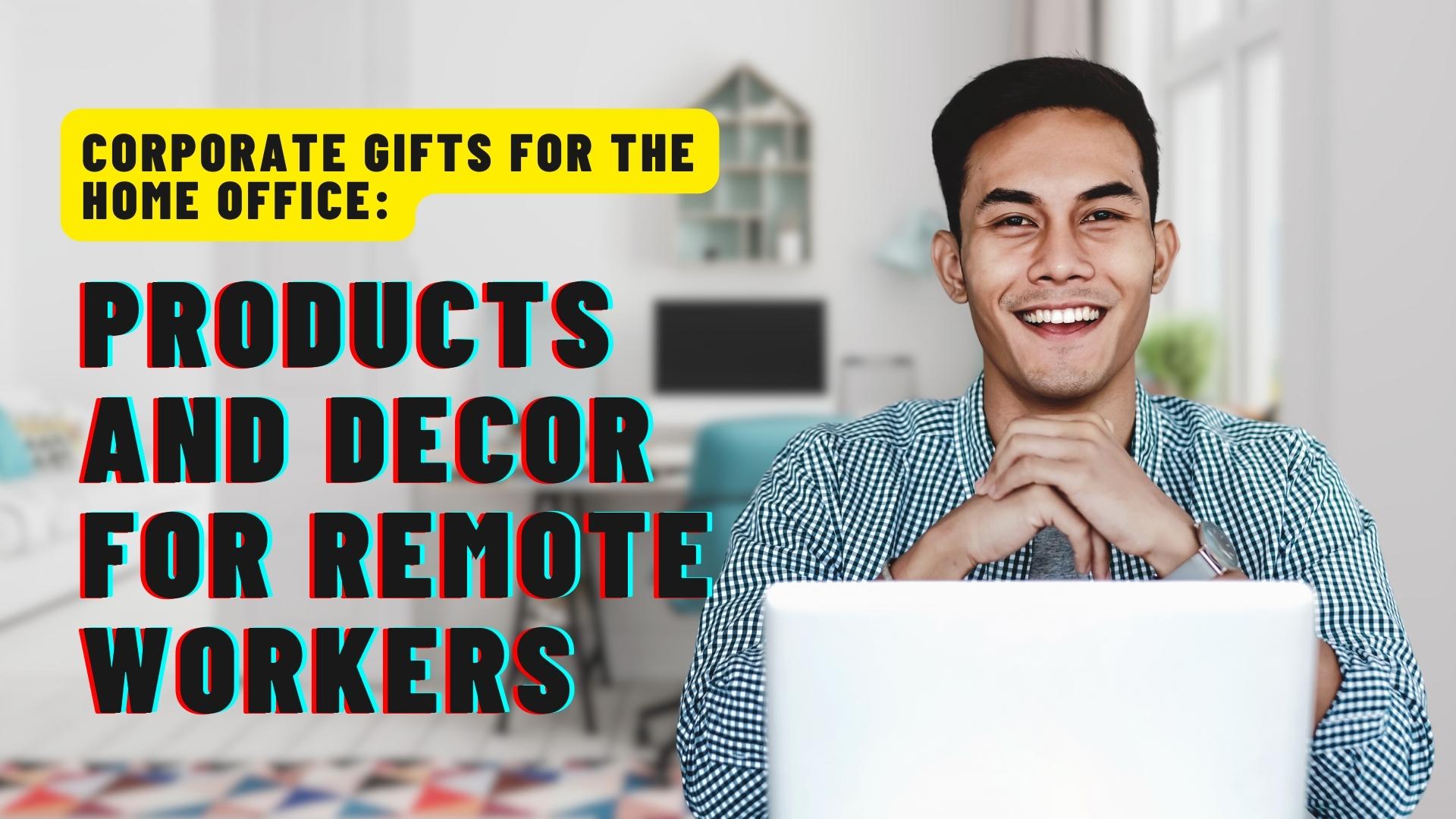 Corporate Gifts for the Home Office: Products and Decor for Remote Wor ...