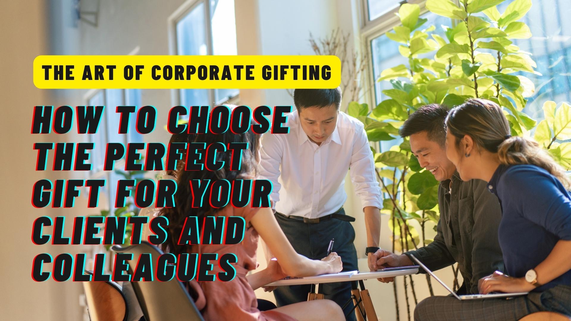 The Art of Corporate Gifting: How to Choose the Perfect Gift for Your ...