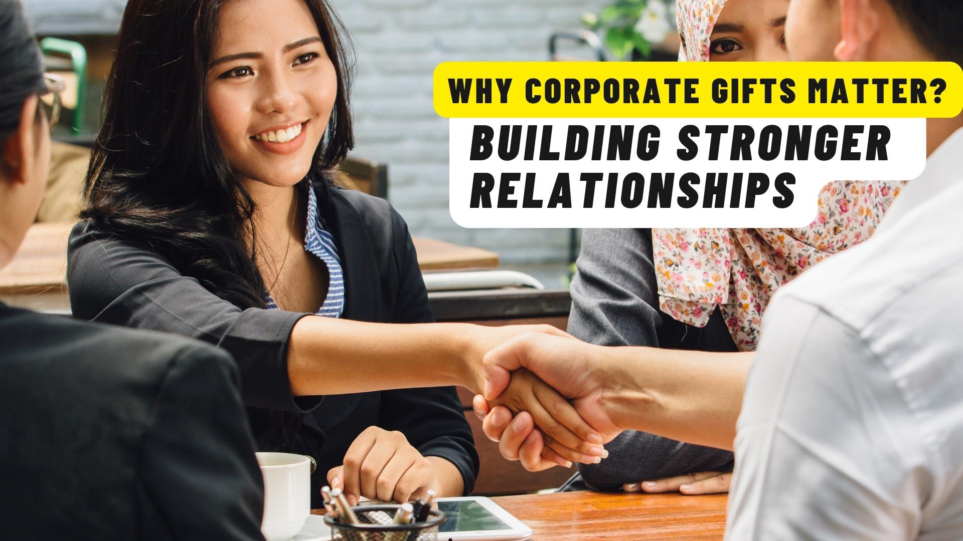 Why Corporate Gifts Matter: Building Stronger Relationships and Boosti ...